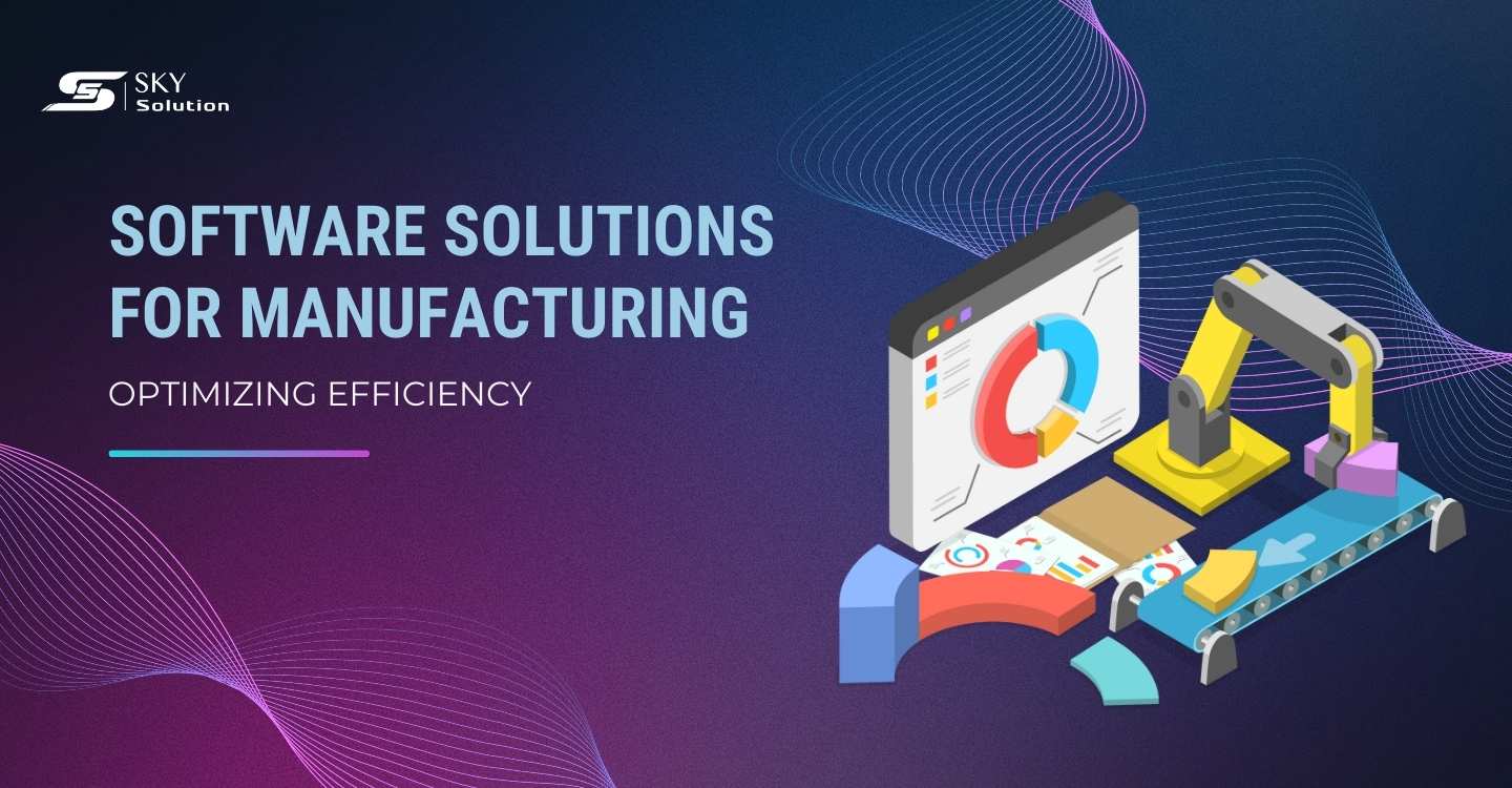 Software Solutions for Manufacturing: Optimizing Efficiency